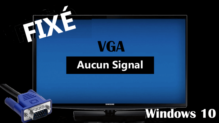 Comment réparer l'erreur VGA non signal sur Windows 10?