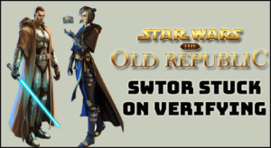 Comment corriger l'erreur « Swtor bloqué lors de la vérification
